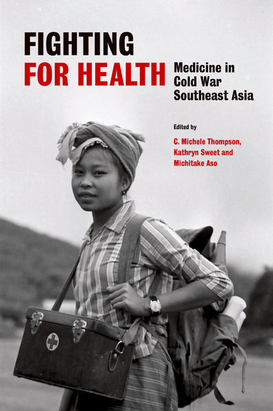 Fighting for Health: Medicine in Cold War Southeast Asia – NUS Press