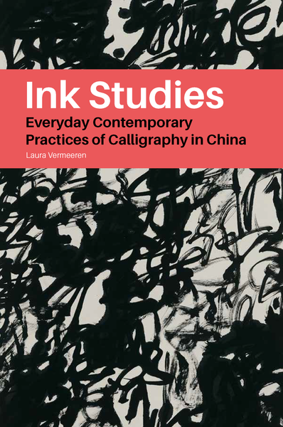 Ink Studies: Everyday Contemporary Practices of Calligraphy in China ...