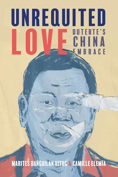 Unrequited Love: Duterte’s China Embrace – NUS Press